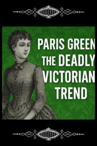 Paris Green: Deadly Victorian Trend – Strange Ago